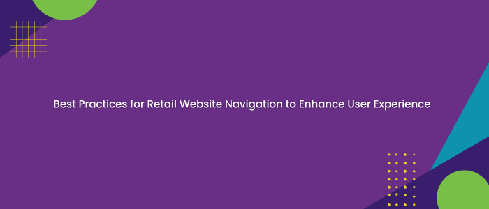 Best Practices for Retail Website Navigation - Webs Leagues